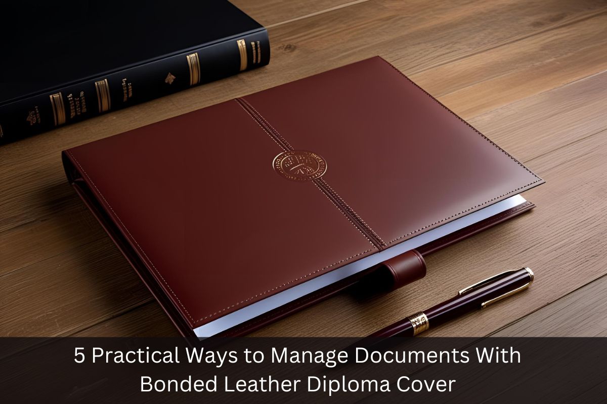 5 Practical Ways to Manage Documents With Bonded Leather Diploma Cover